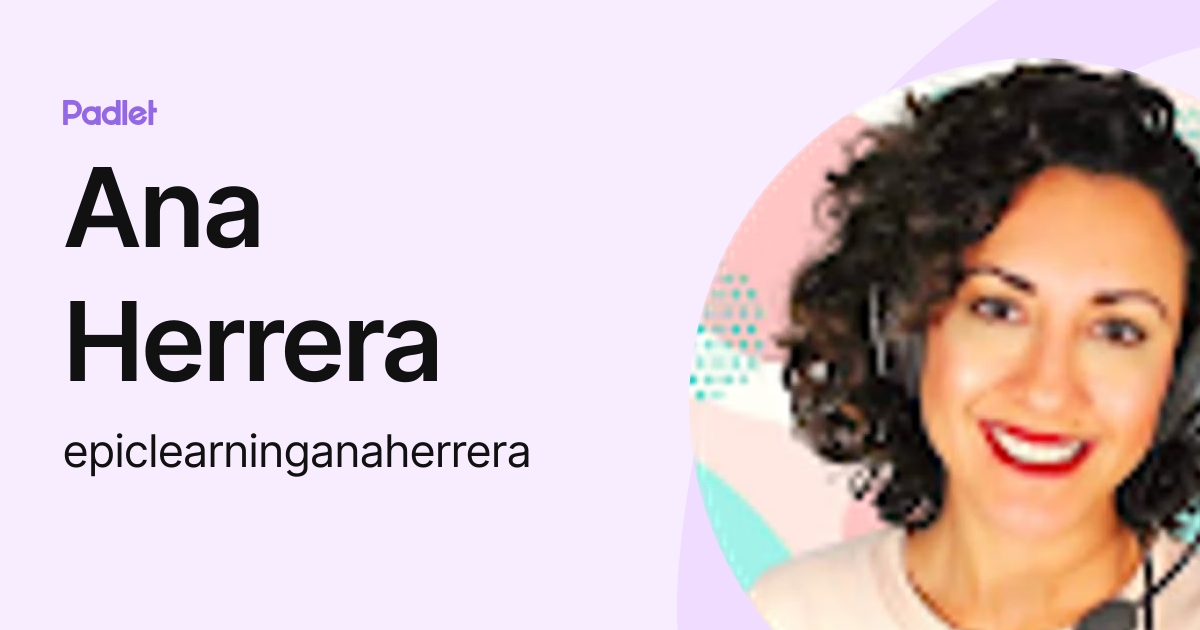 Ana Herrera (epiclearninganaherrera) profile | Padlet