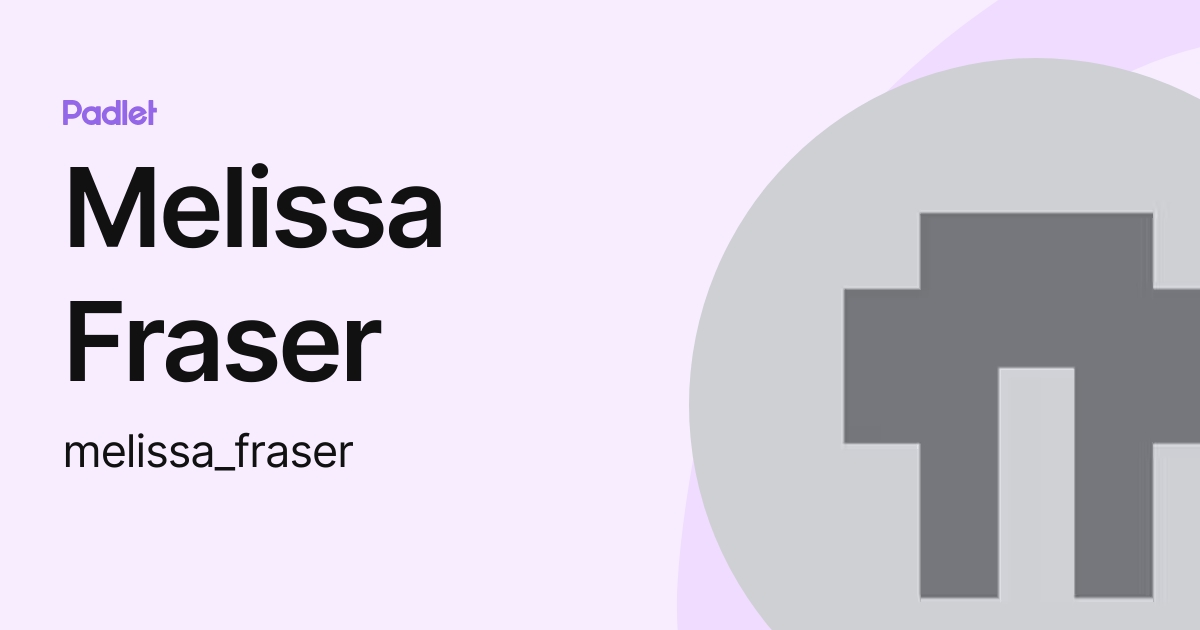Melissa Fraser (melissa_fraser) profile | Padlet