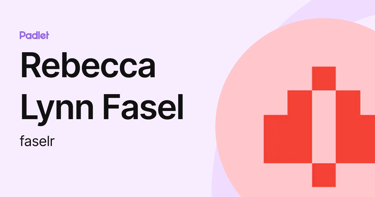 Rebecca Lynn Fasel (faselr) profile | Padlet