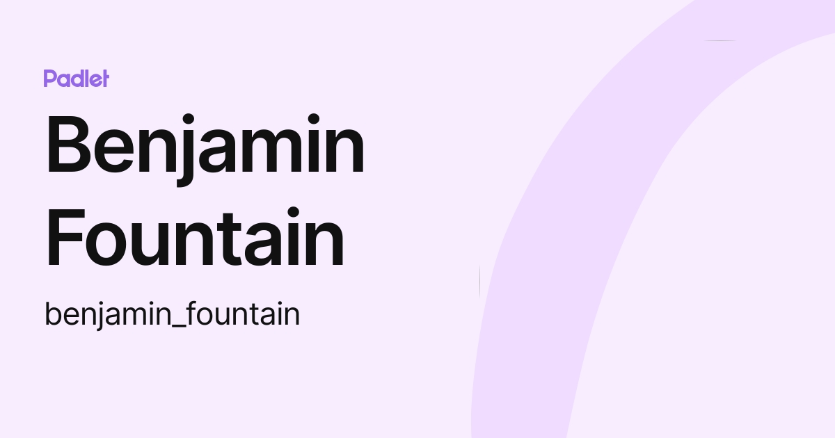 Benjamin Fountain (benjamin_fountain) profile | Padlet