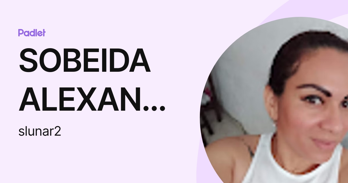 SOBEIDA ALEXANDRA LUNA ROMERO (slunar2) profile | Padlet