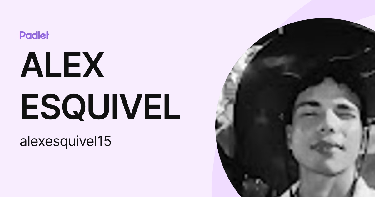 ALEX ESQUIVEL (alexesquivel15) profile | Padlet