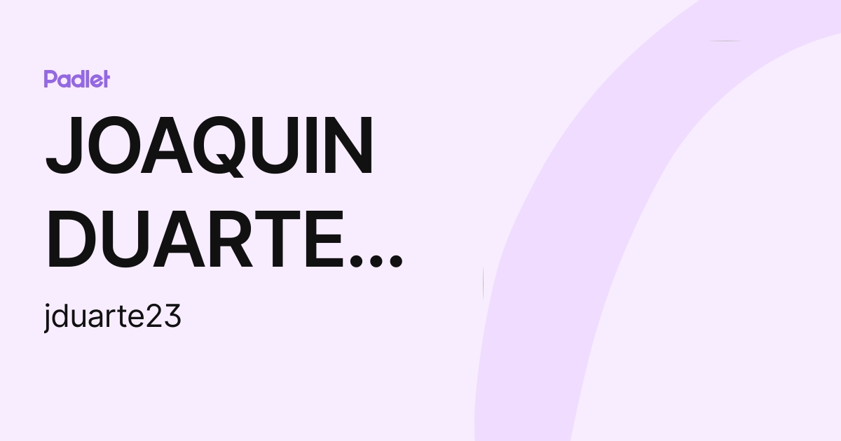 JOAQUIN DUARTE LOPEZ (jduarte23) profile | Padlet