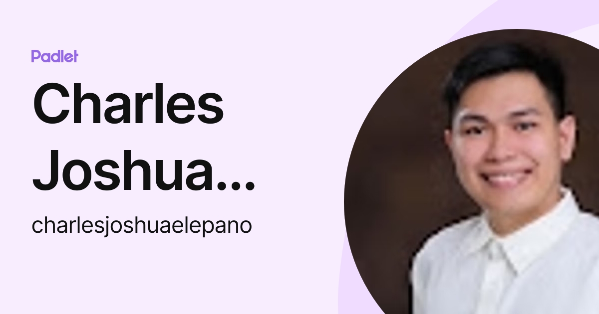 Charles Joshua Elepano (charlesjoshuaelepano) profile | Padlet