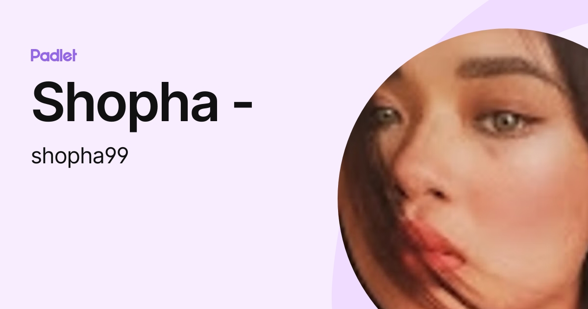Shopha - (shopha99) profile | Padlet