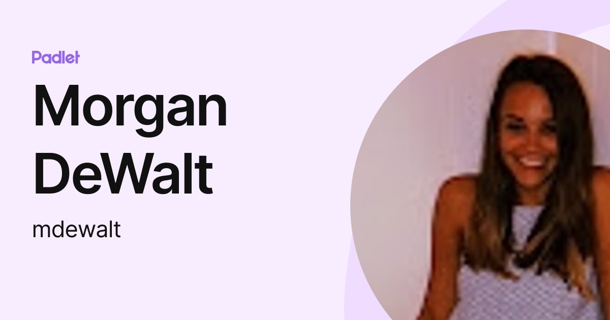 Morgan DeWalt (mdewalt) profile | Padlet