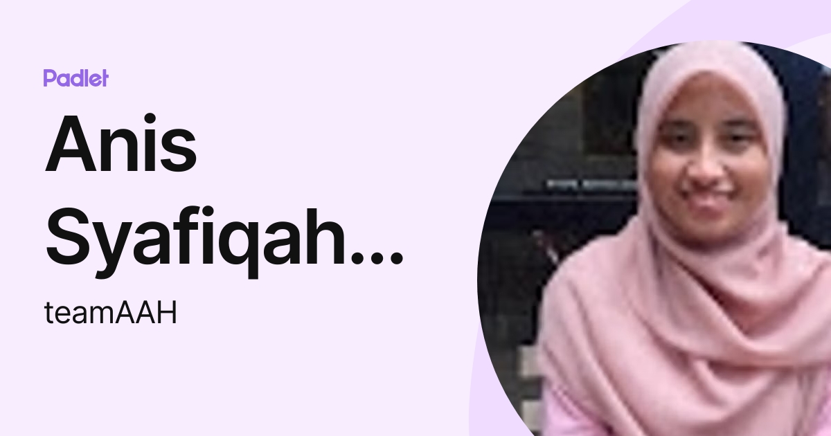 Anis Syafiqah Azman (teamAAH) profile | Padlet