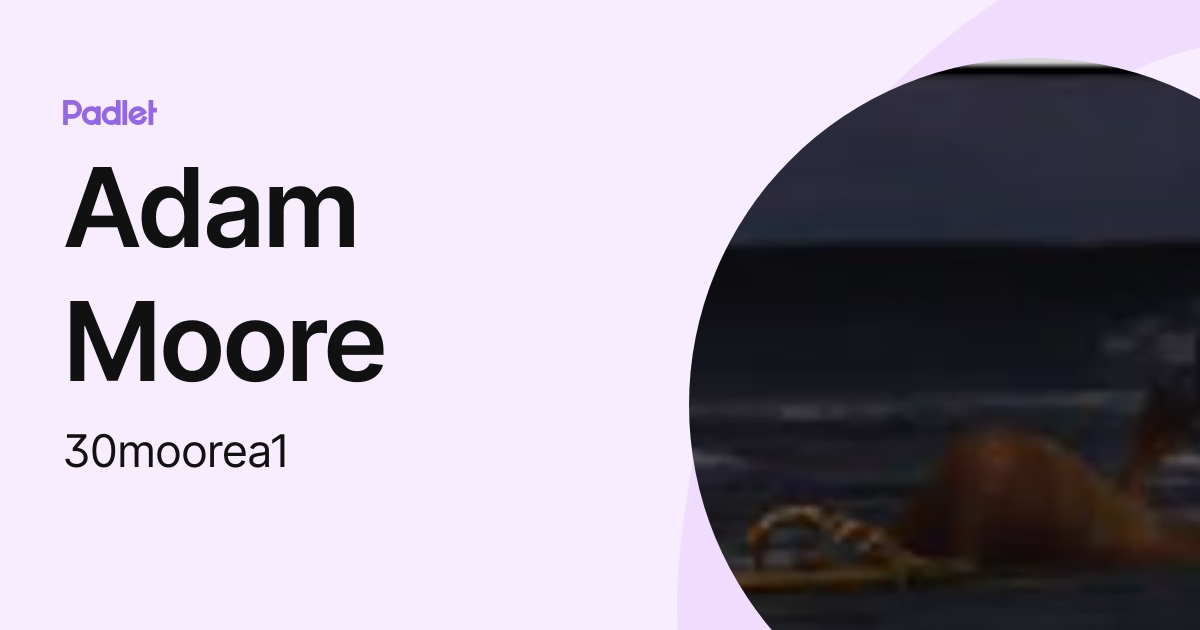 Adam Moore (30moorea1) profile | Padlet