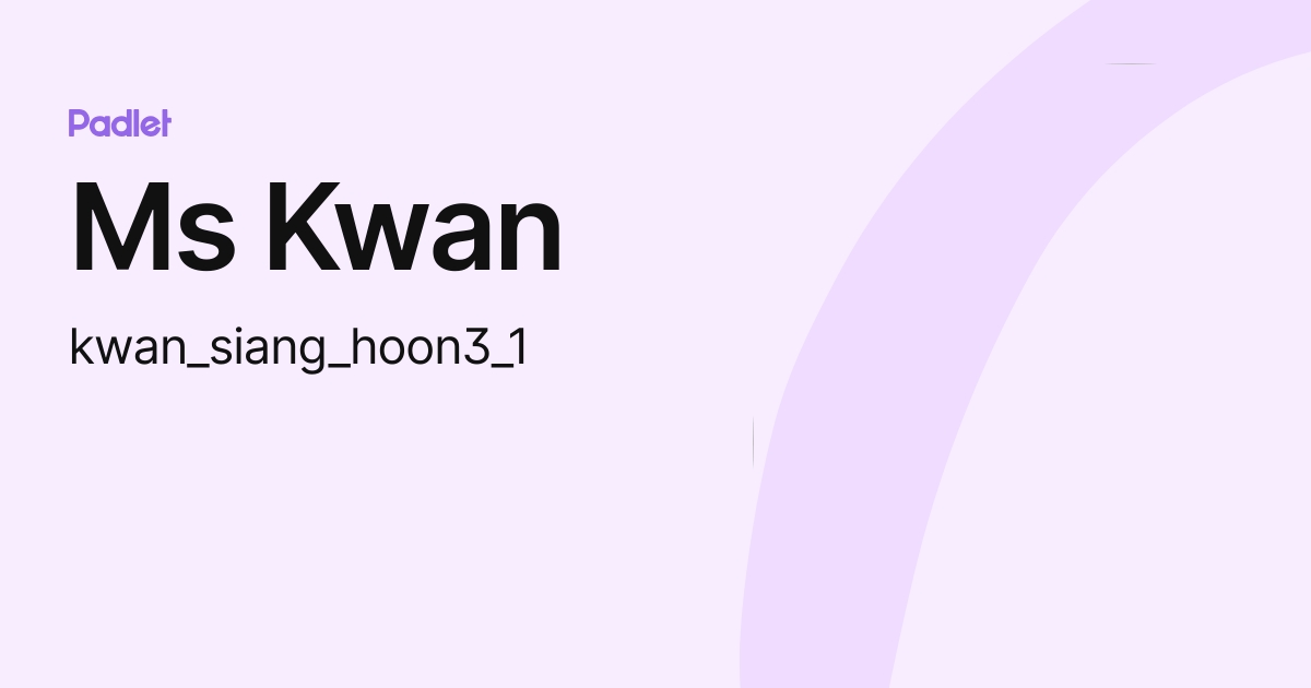 Ms Kwan (kwan_siang_hoon3_1) profile | Padlet