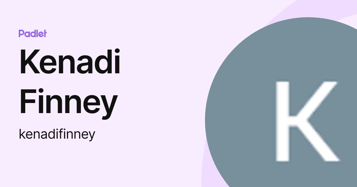 Kenadi Finney (kenadifinney) profile | Padlet