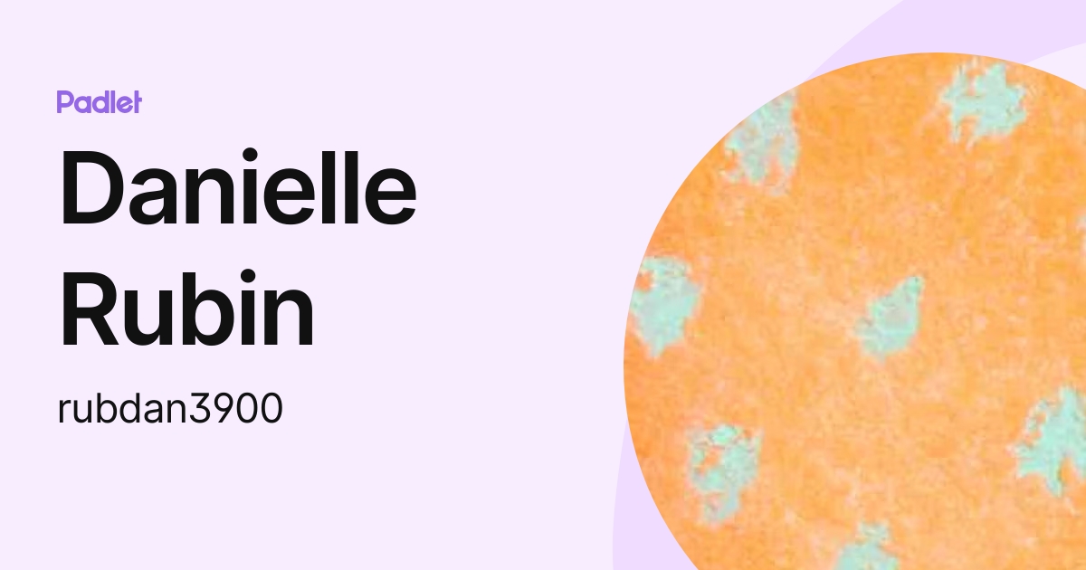 Danielle Rubin (rubdan3900) profile | Padlet