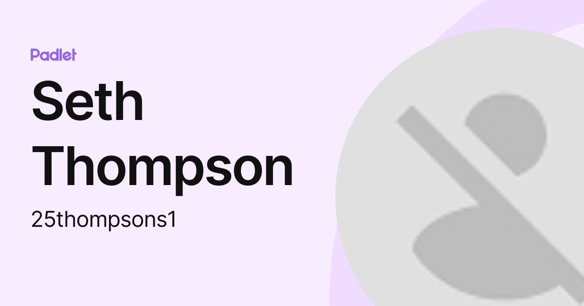 Seth Thompson (25thompsons1) profile | Padlet