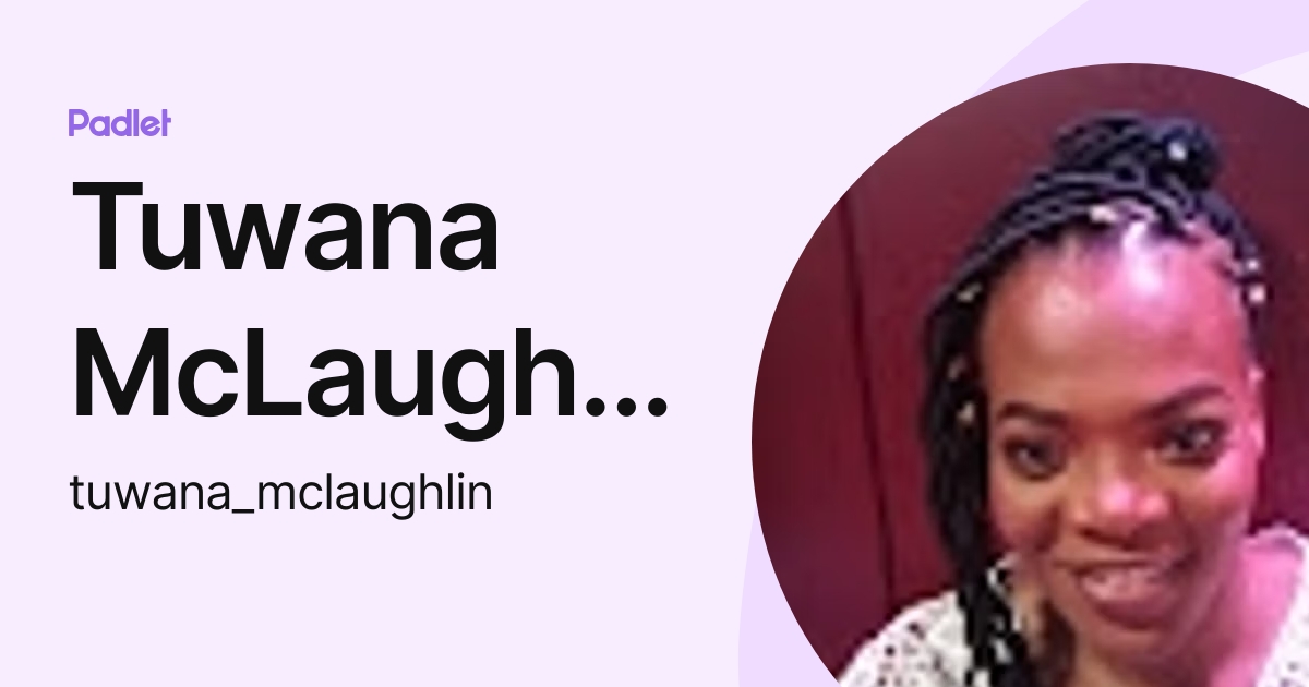 Tuwana McLaughlin (tuwana_mclaughlin) profile | Padlet