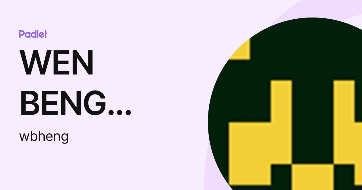 WEN BENG HENG -BH WEN (wbheng) profile | Padlet