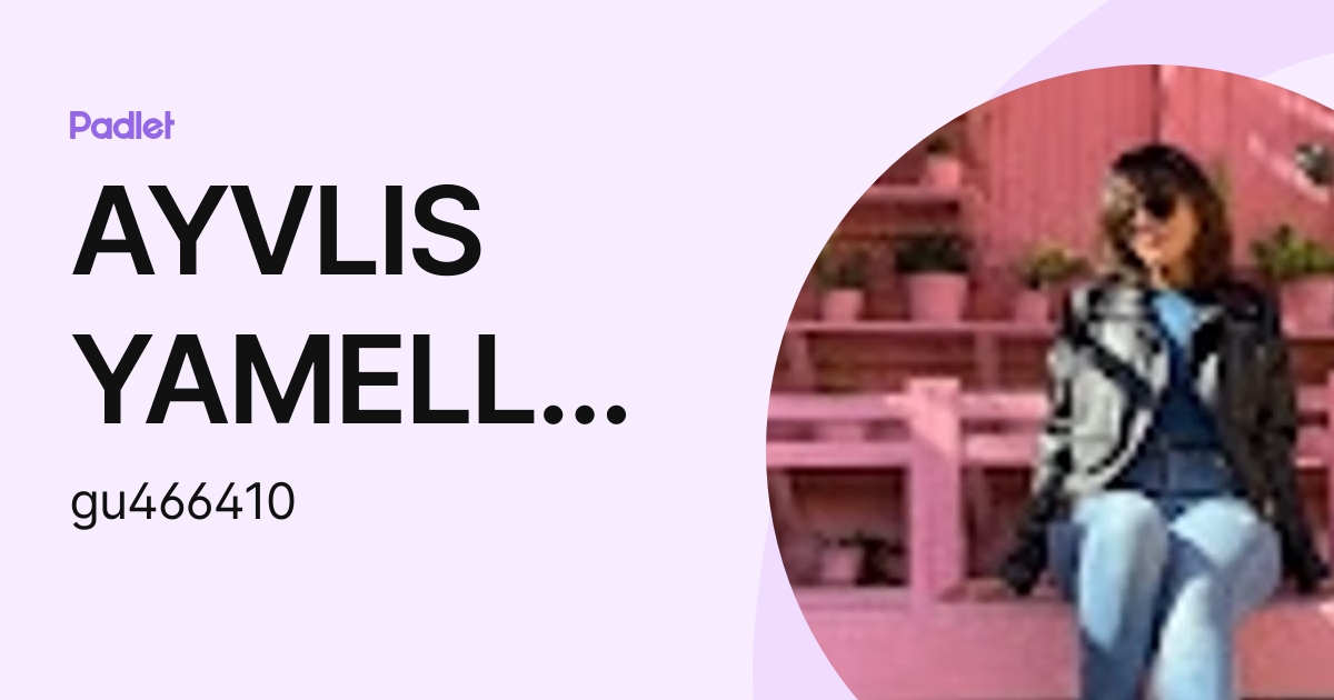 AYVLIS YAMELL GUERRERO VALDES (gu466410) profile | Padlet