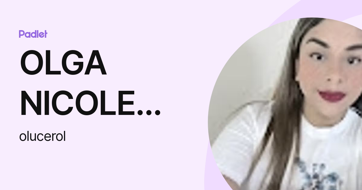 OLGA NICOLE LUCERO LOPEZ (olucerol) profile | Padlet