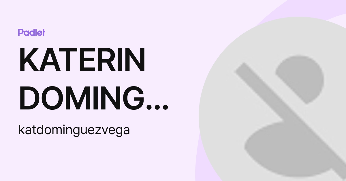 KATERIN DOMINGUEZ VEGA (katdominguezvega) profile | Padlet