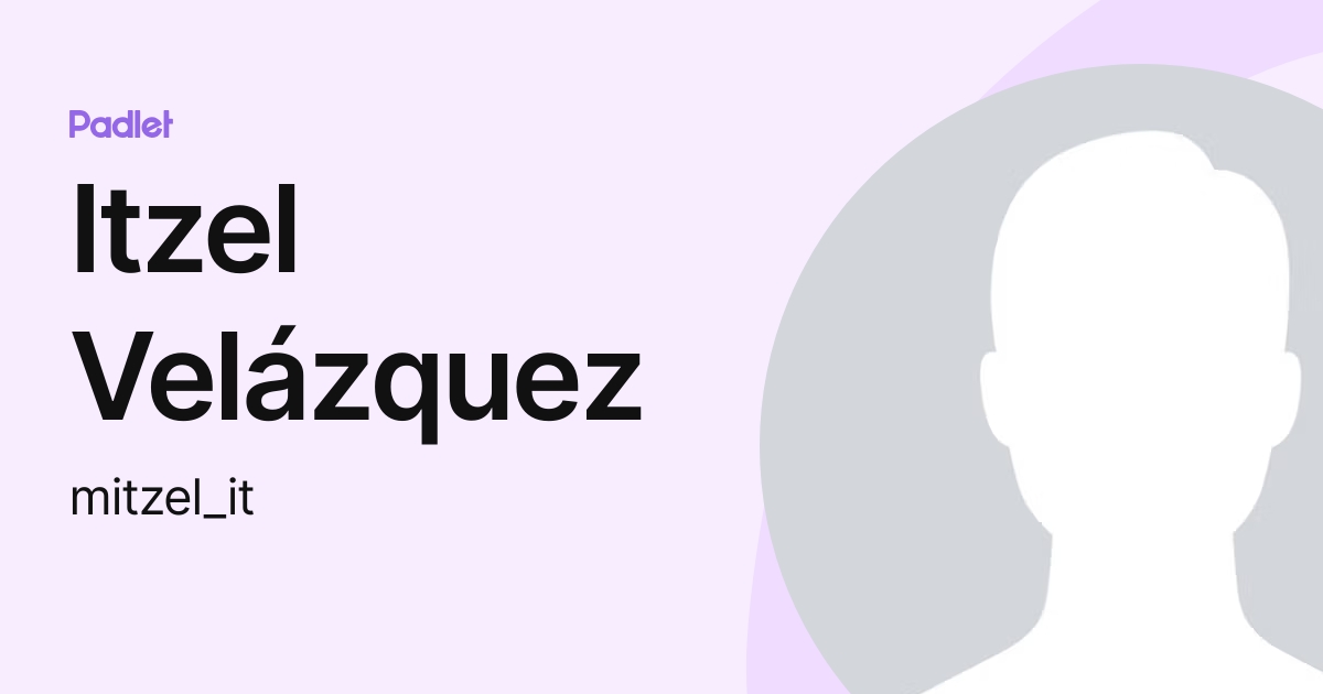 Itzel Velázquez (mitzel_it) profile | Padlet