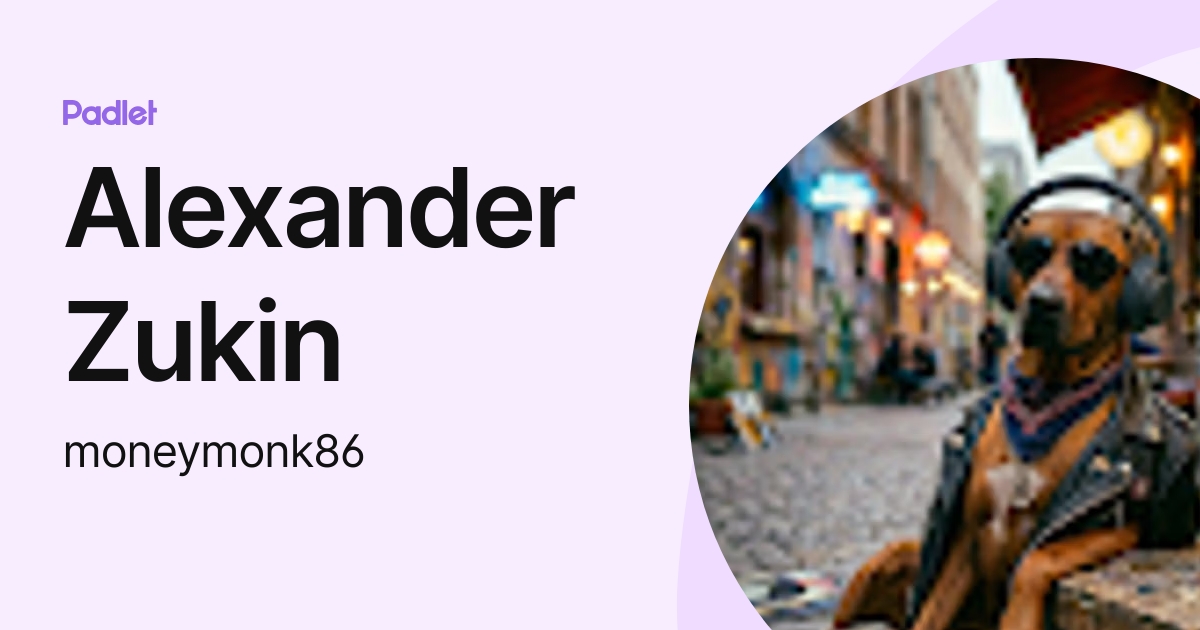 Alexander Zukin (moneymonk86) profile | Padlet