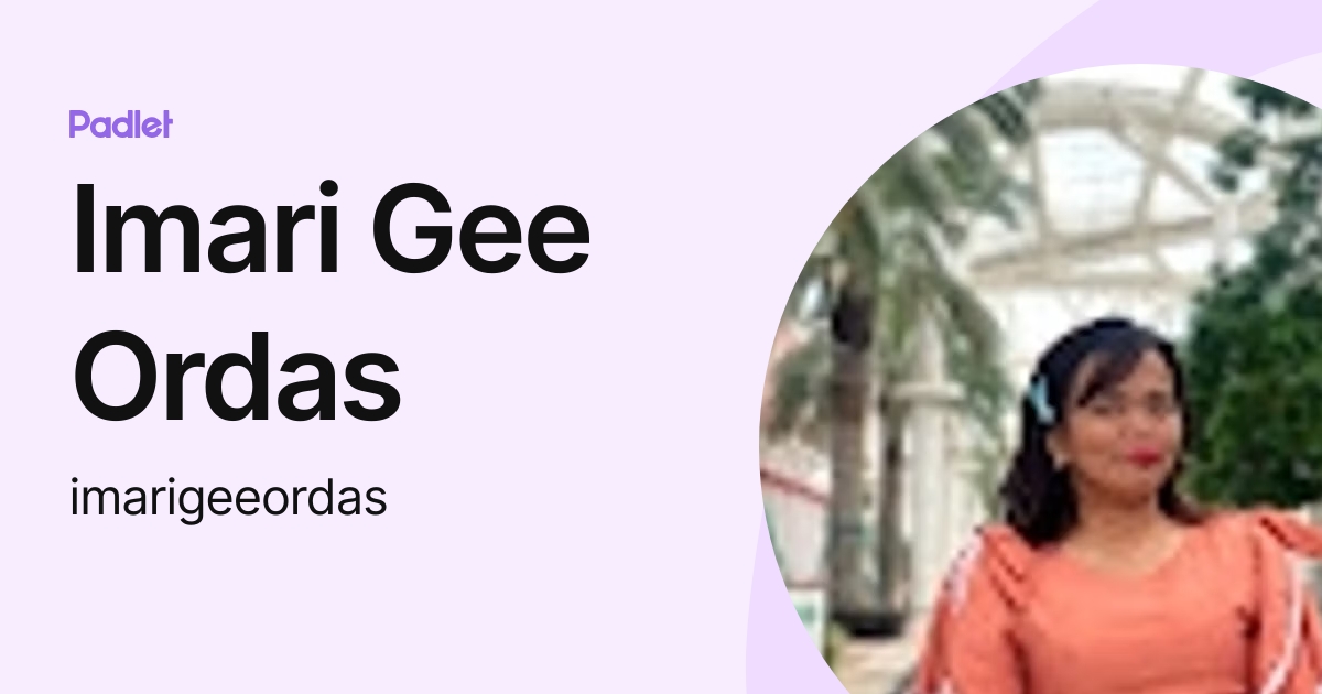 Imari Gee Ordas (imarigeeordas) profile | Padlet