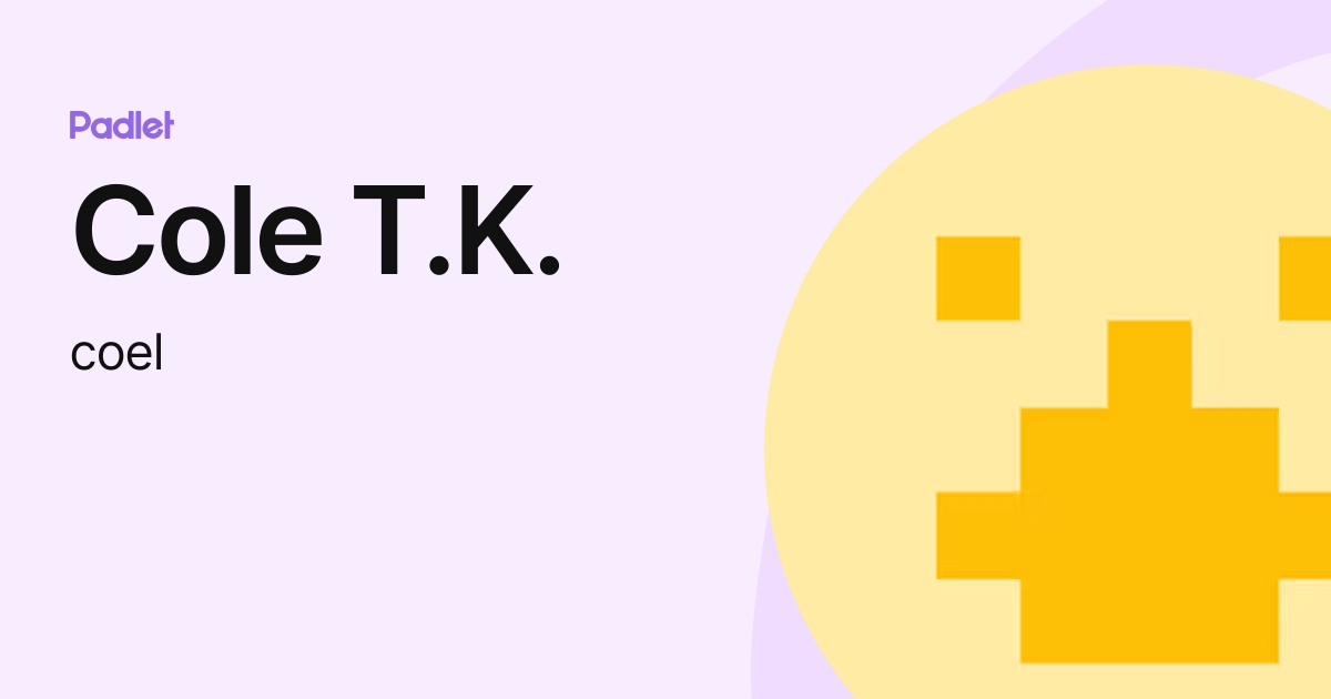 Cole T.K. (coel) profile | Padlet