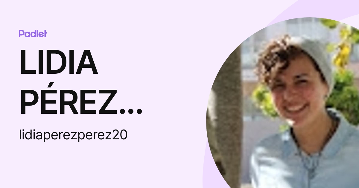 LIDIA PÉREZ PÉREZ (lidiaperezperez20) profile | Padlet