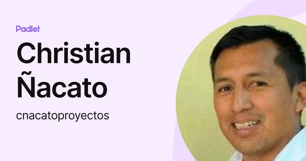 Christian Ñacato (cnacatoproyectos) profile | Padlet