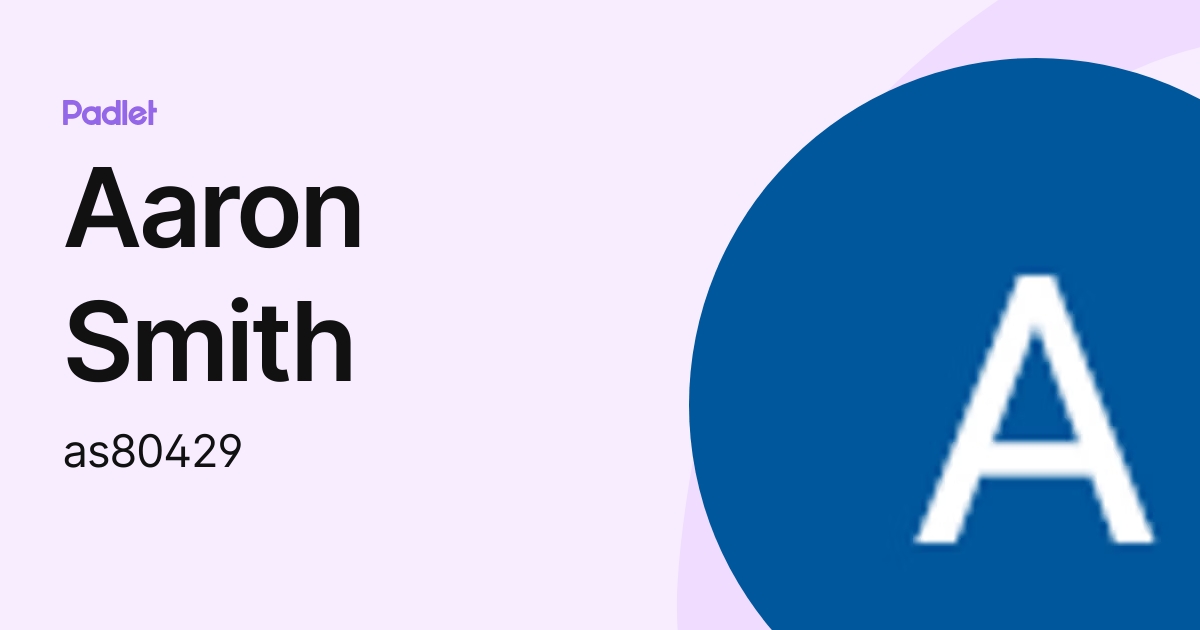 Aaron Smith (as80429) profile | Padlet