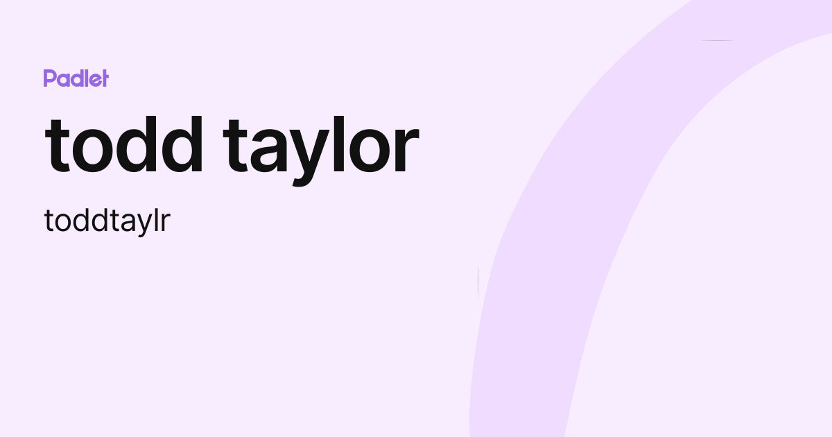 todd taylor (toddtaylr) profile | Padlet