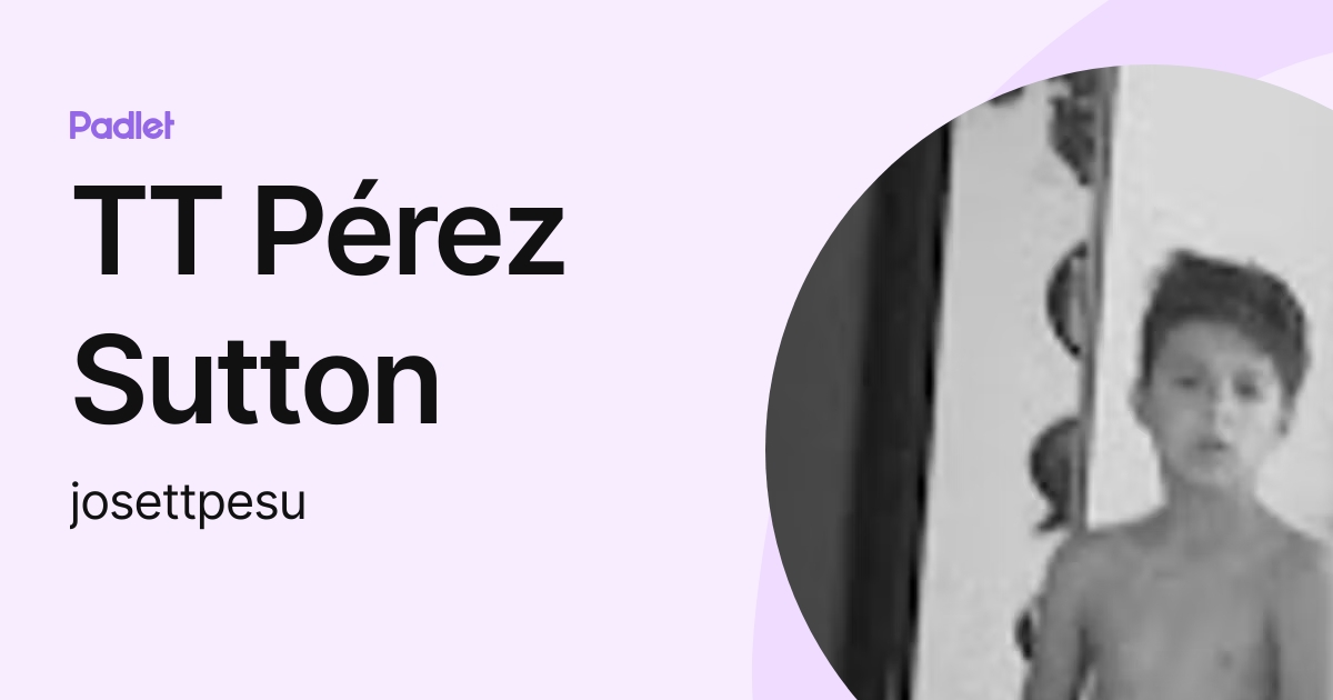 TT Pérez Sutton (josettpesu) profile | Padlet