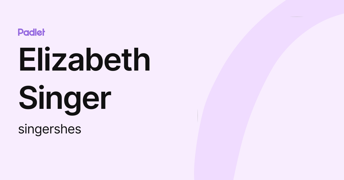 Elizabeth Singer (singershes) profile | Padlet
