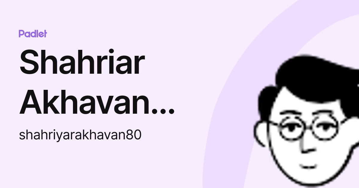 Shahriar Akhavan Tafti (shahriyarakhavan80) profile | Padlet