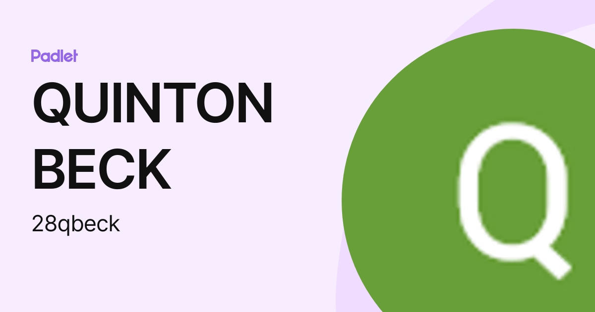 QUINTON BECK (28qbeck) profile | Padlet