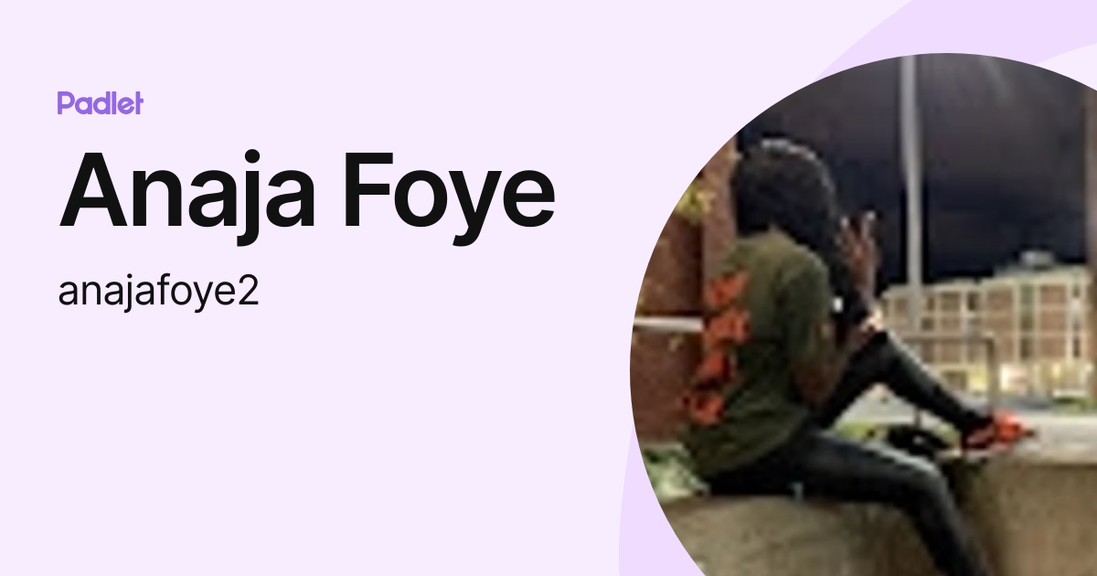 Anaja Foye (anajafoye2) profile | Padlet