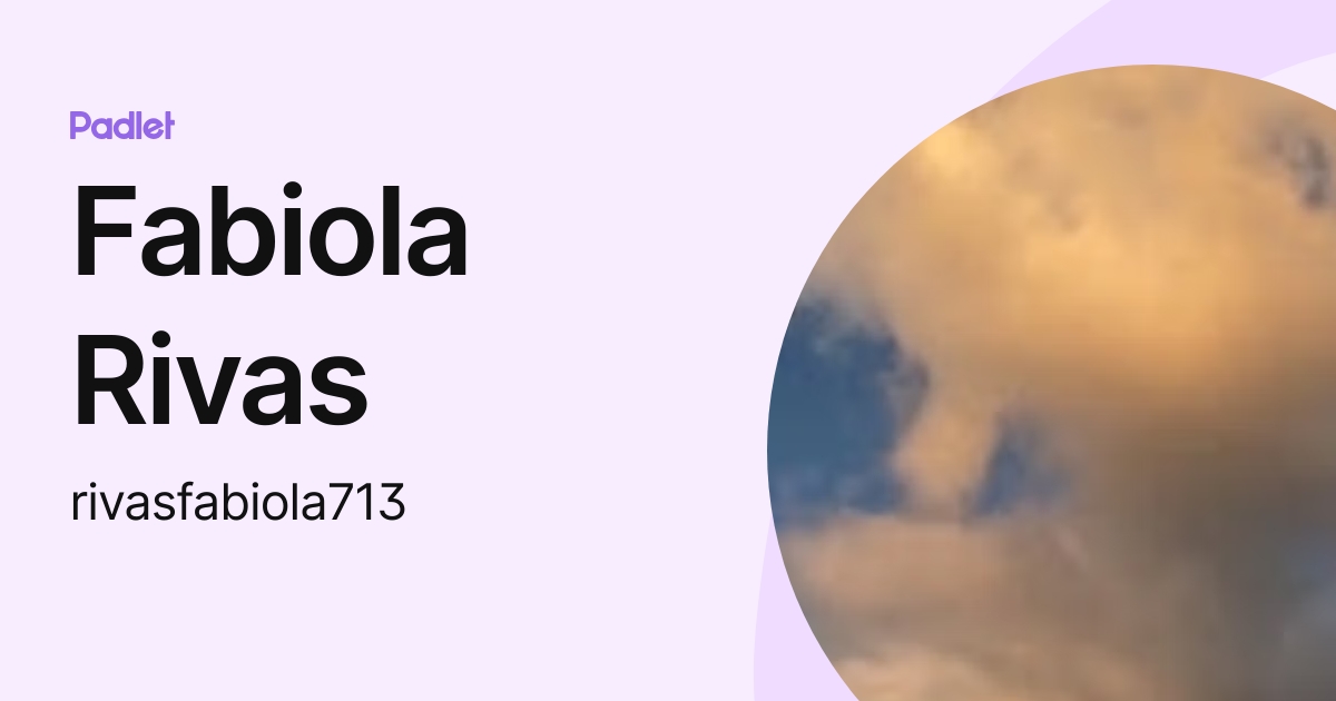 Fabiola Rivas (rivasfabiola713) profile | Padlet