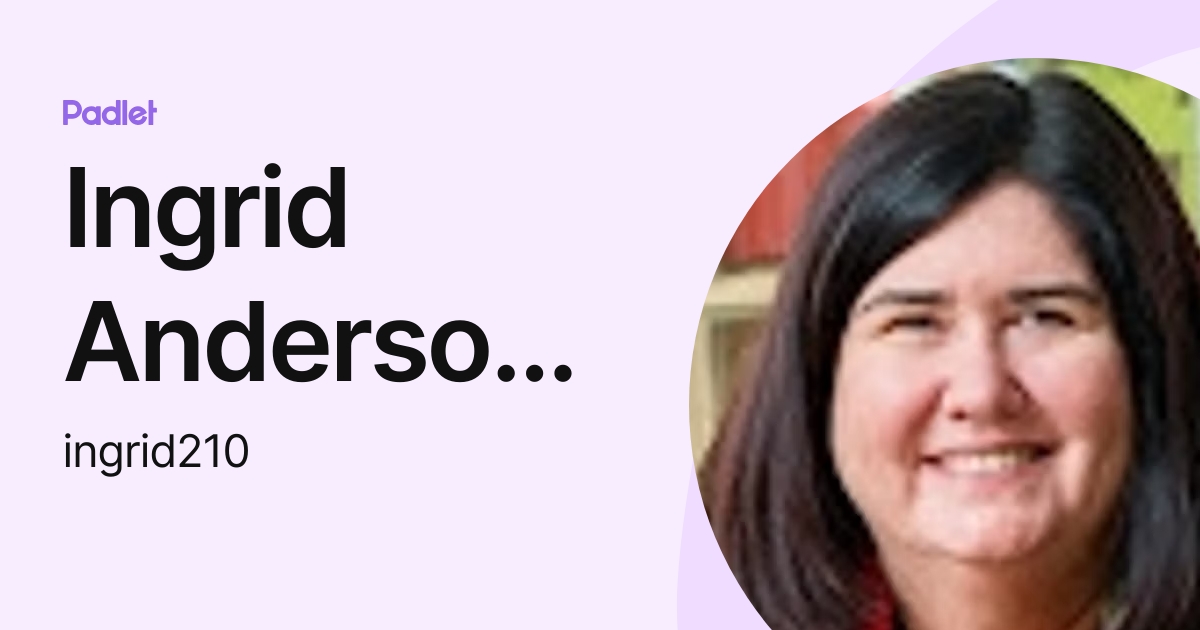 Ingrid Anderson, Ed.D. (ingrid210) profile | Padlet
