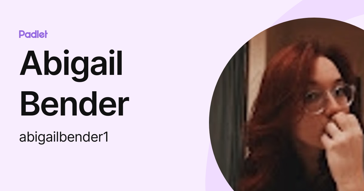 Abigail Bender (abigailbender1) profile | Padlet