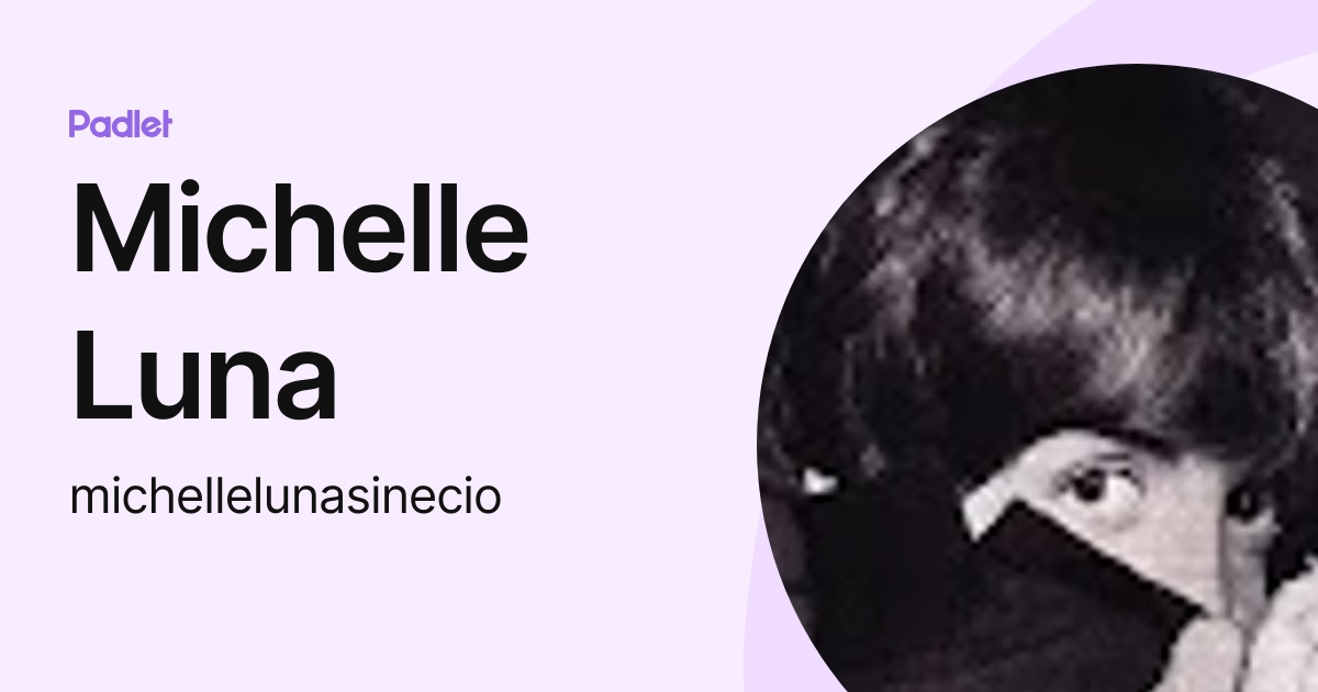 Michelle Luna (michellelunasinecio) profile | Padlet