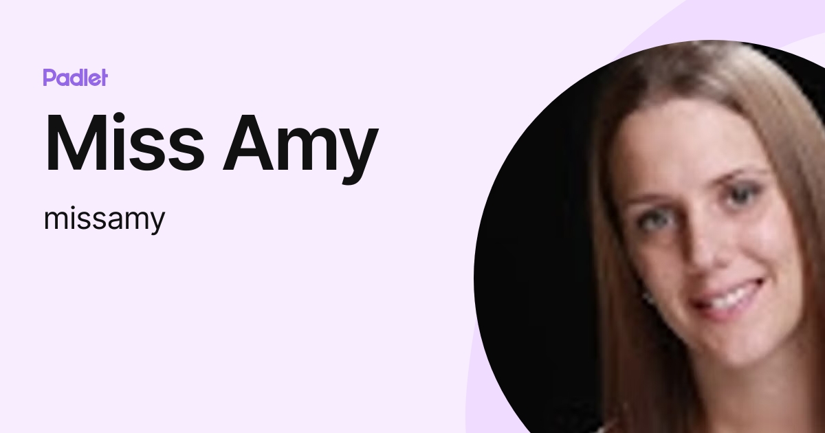 Miss Amy (missamy) profile | Padlet
