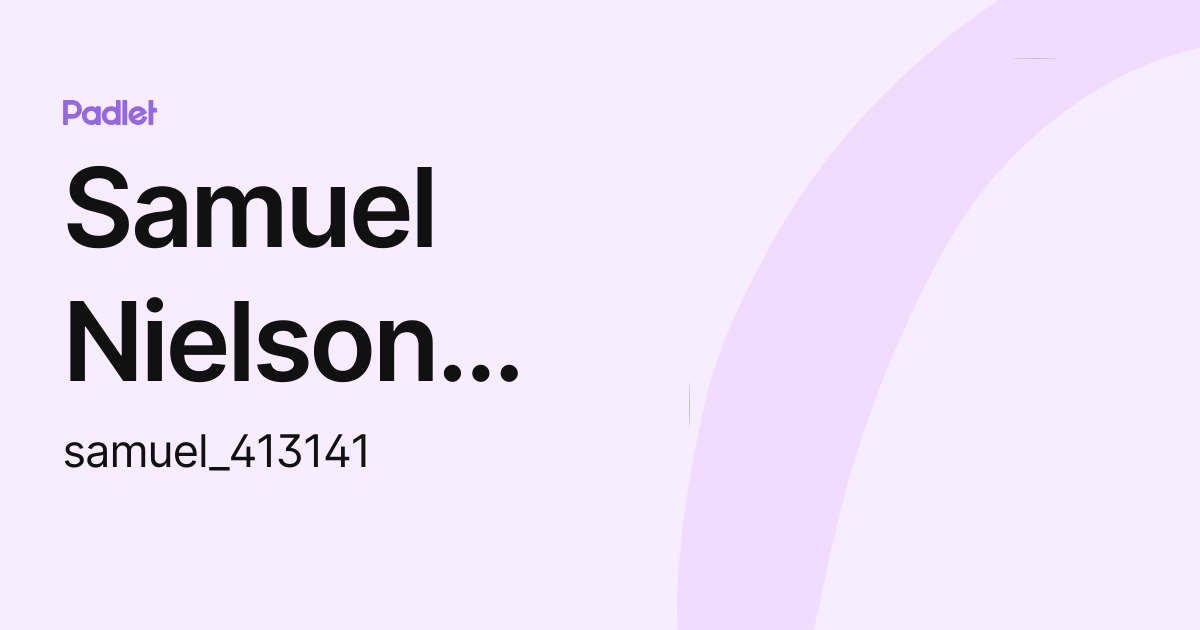 Samuel Nielson [STUDENT] (samuel_413141) profile | Padlet