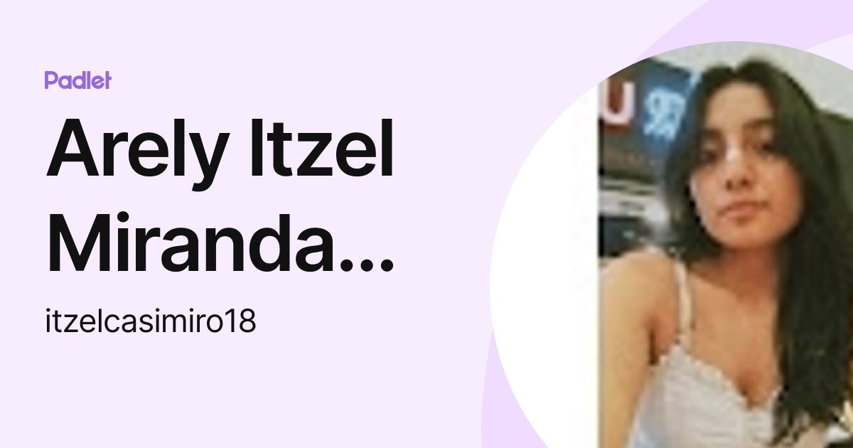 Arely Itzel Miranda Casimiro (itzelcasimiro18) profile | Padlet