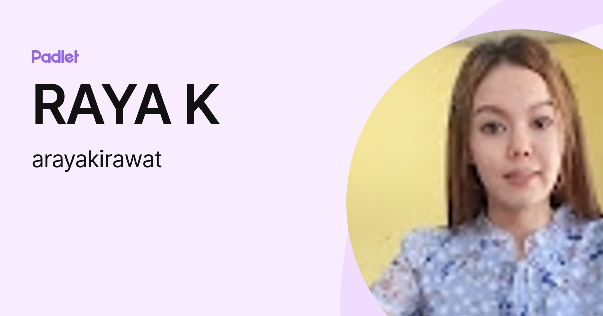 RAYA K (arayakirawat) profile | Padlet