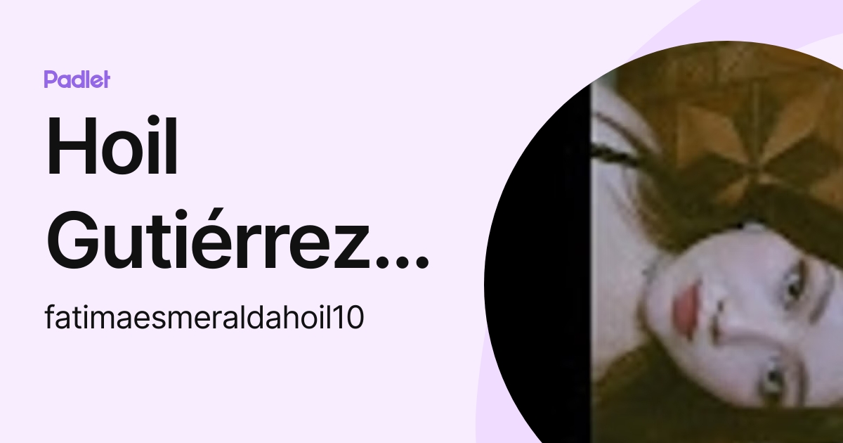 Hoil Gutiérrez Fátima Esmeralda (fatimaesmeraldahoil10) profile | Padlet