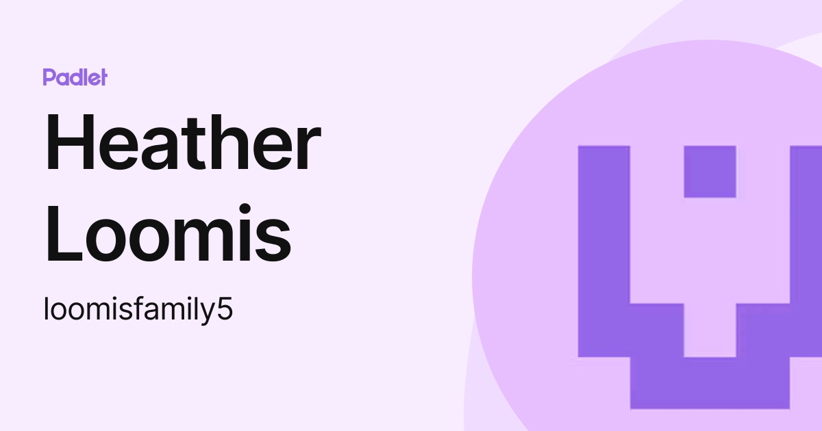 Heather Loomis (loomisfamily5) profile | Padlet