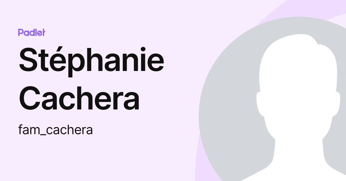 Profil de Stéphanie Cachera (fam_cachera) | Padlet