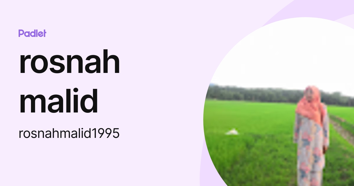 rosnah malid (rosnahmalid1995) profile | Padlet