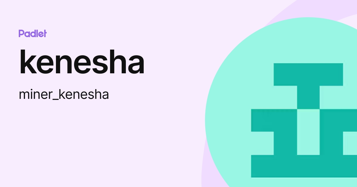 kenesha (miner_kenesha) profile | Padlet