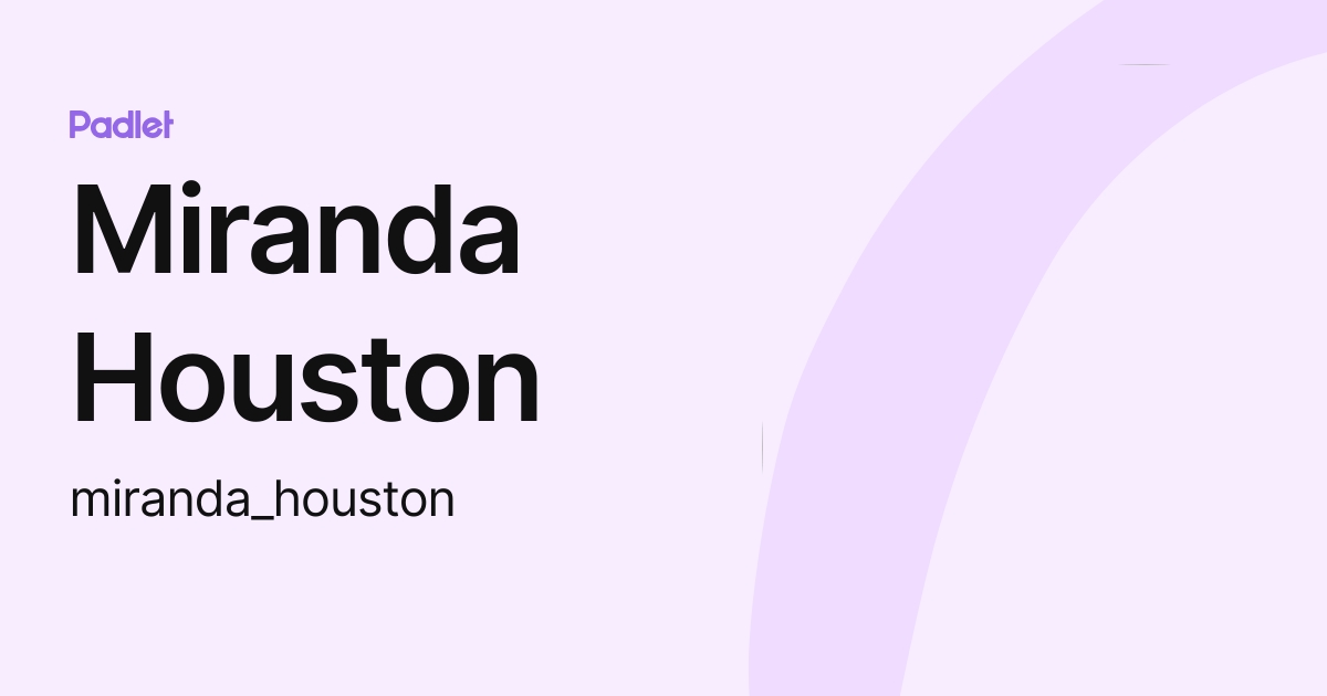 Miranda Houston (miranda_houston) profile | Padlet