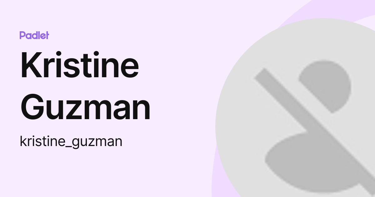 Kristine Guzman (kristine_guzman) profile | Padlet
