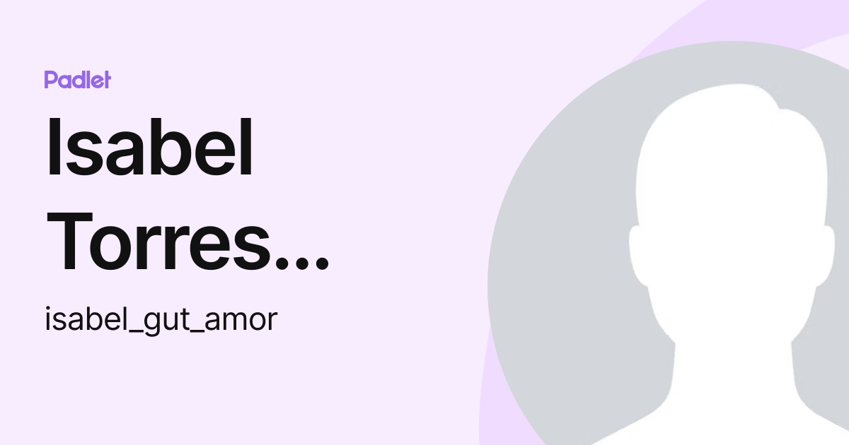 Isabel Torres Gutierrez (isabel_gut_amor) profile | Padlet